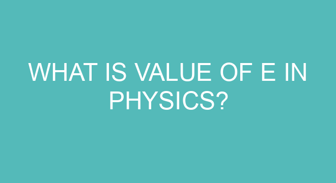 What Is Value Of E In Physics what-is-value-of-e-in-physics