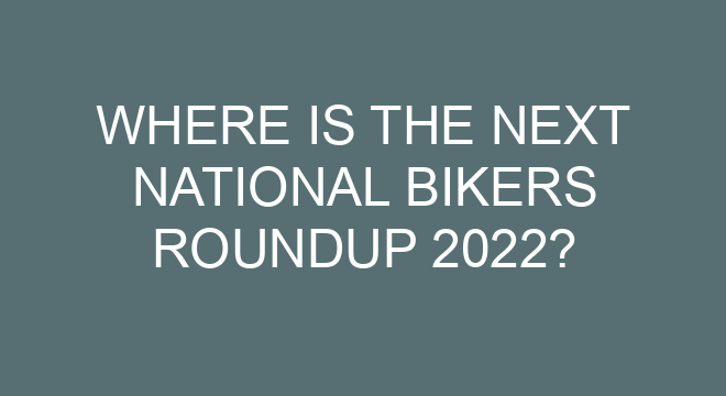 Where Is The Next National Bikers Roundup 2022? Where Is The Next National Bikers Roundup 2022?